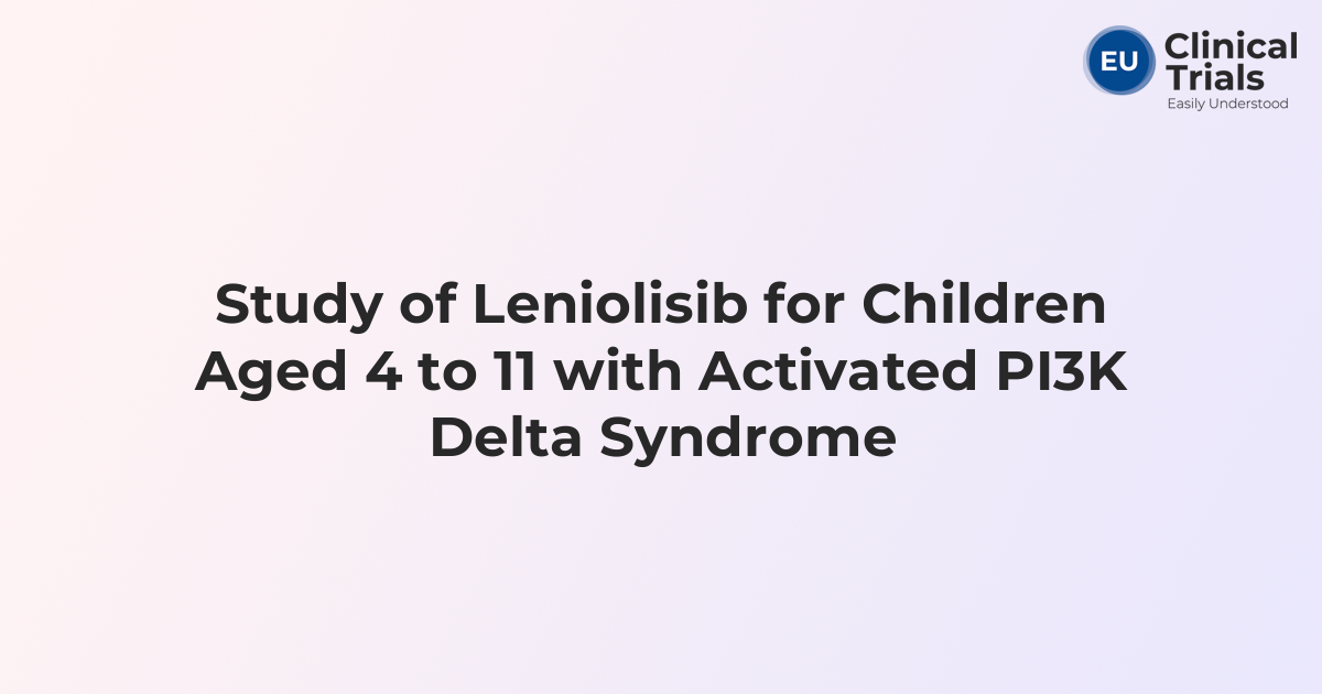 Study of Leniolisib for Children Aged 4 to 11 with Activated PI3K Delta ...