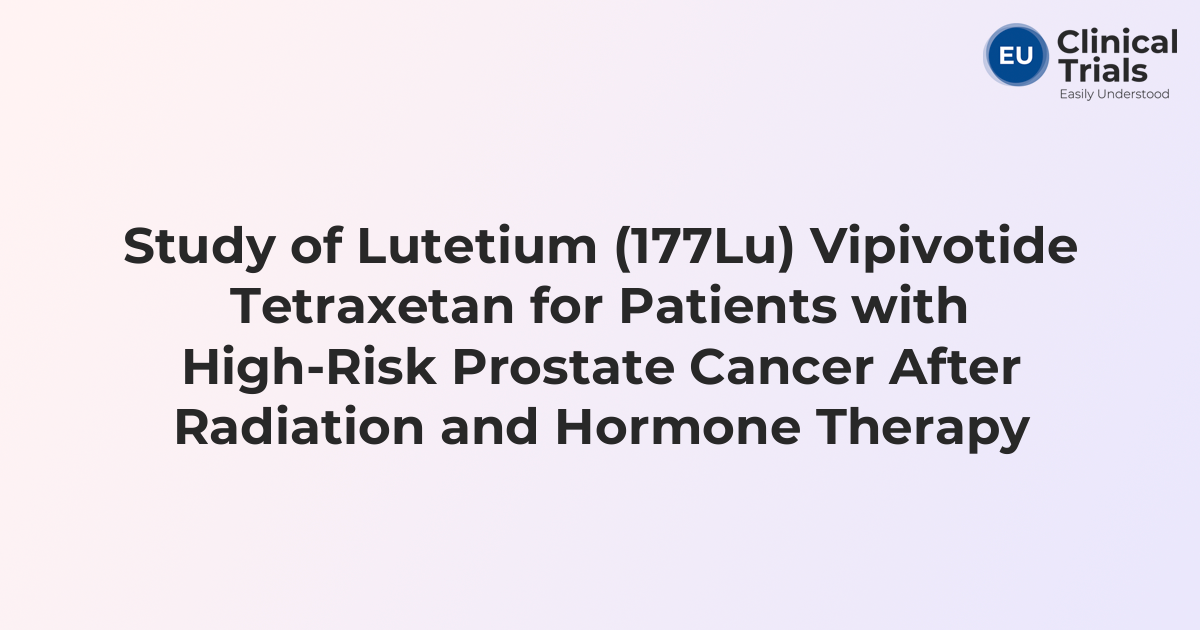 Study of Lutetium (177Lu) Vipivotide Tetraxetan for Patients with High ...