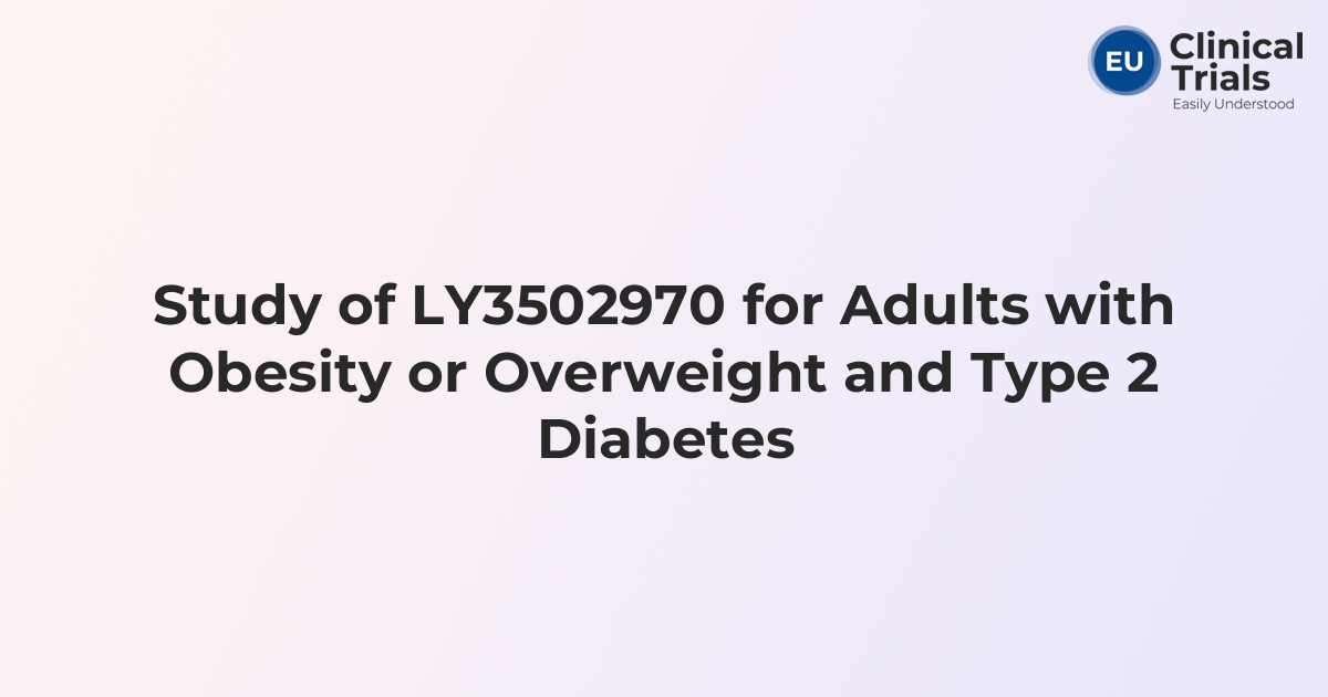 Study of LY3502970 for Adults with Obesity or Overweight and Type 2 ...