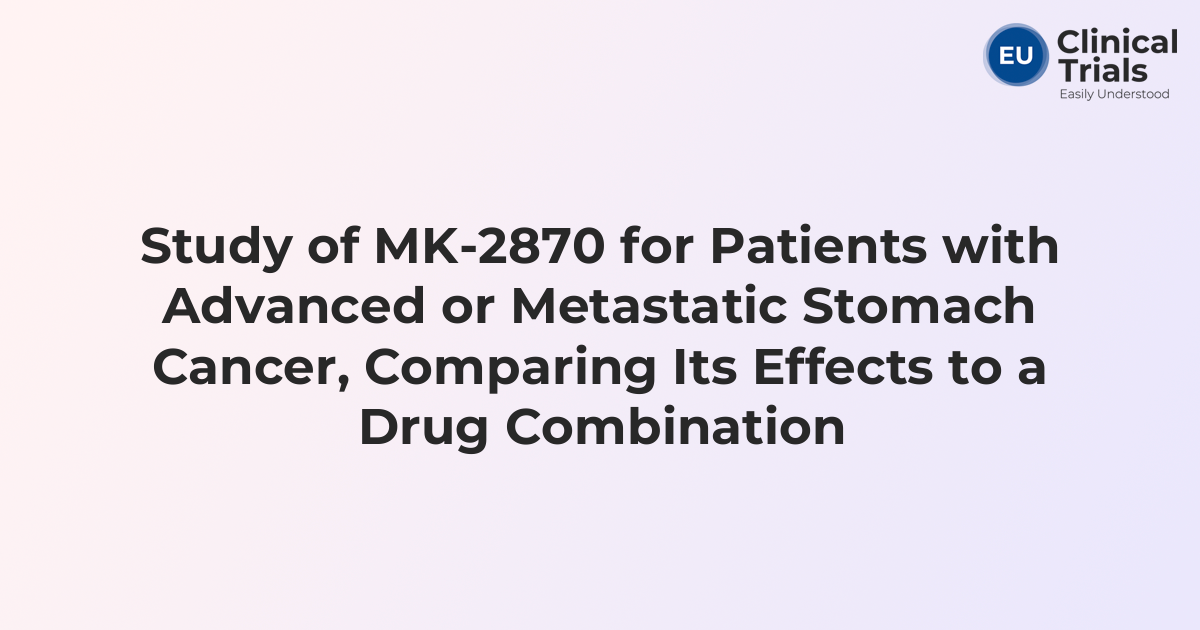 Study of MK-2870 for Patients with Advanced or Metastatic Stomach ...