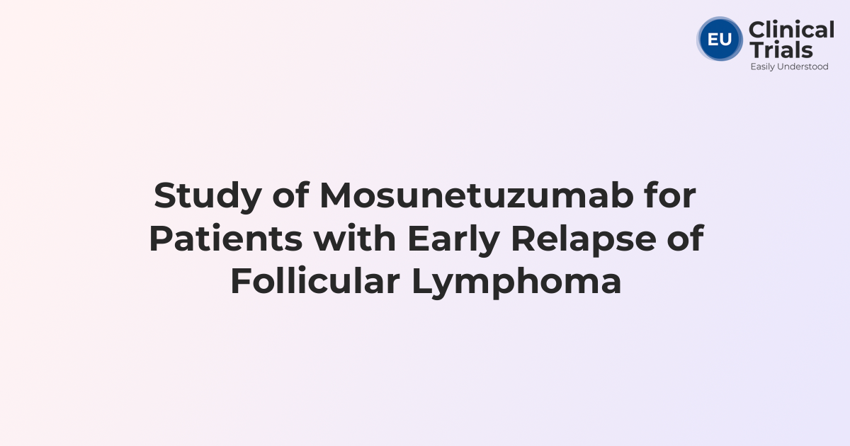 Study of Mosunetuzumab for Patients with Early Relapse of Follicular ...