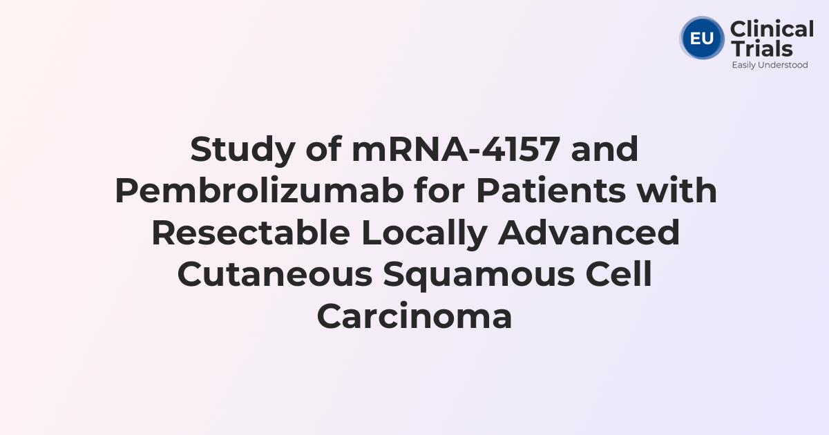 Study of mRNA-4157 and Pembrolizumab for Patients with Resectable Locally Advanced Cutaneous ...