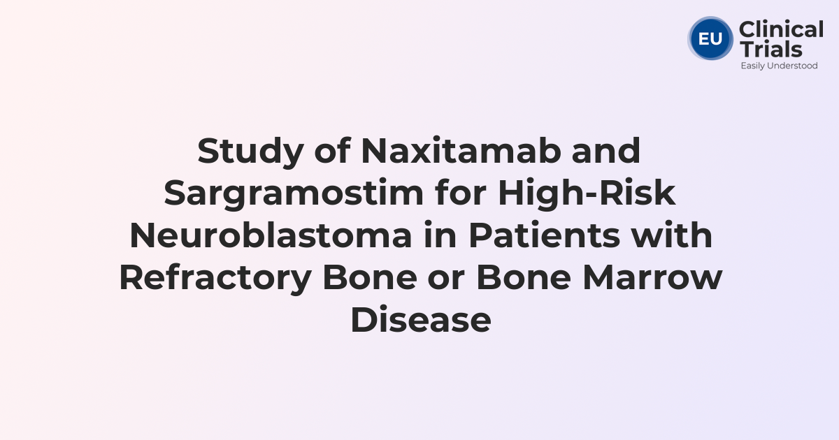 Study of Naxitamab and Sargramostim for High-Risk Neuroblastoma in ...
