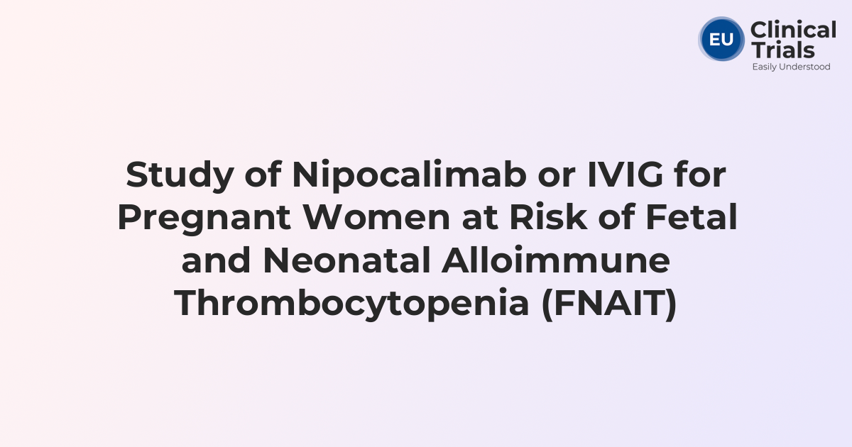 Study of Nipocalimab or IVIG for Pregnant Women at Risk of Fetal and ...