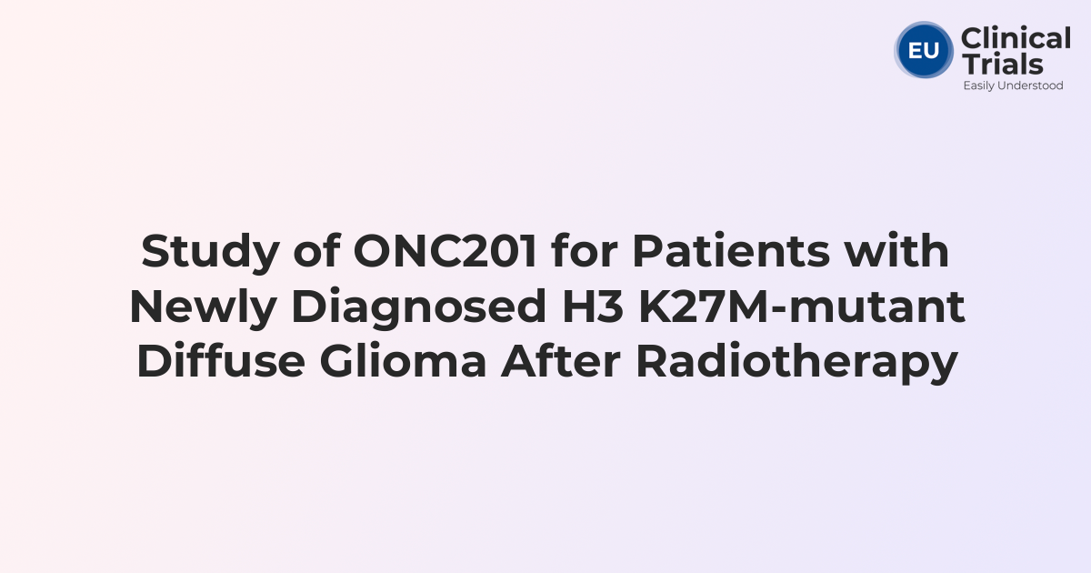 Study of ONC201 for Patients with Newly Diagnosed H3 K27M-mutant ...