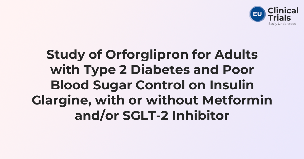 Study of Orforglipron for Adults with Type 2 Diabetes and Poor Blood ...