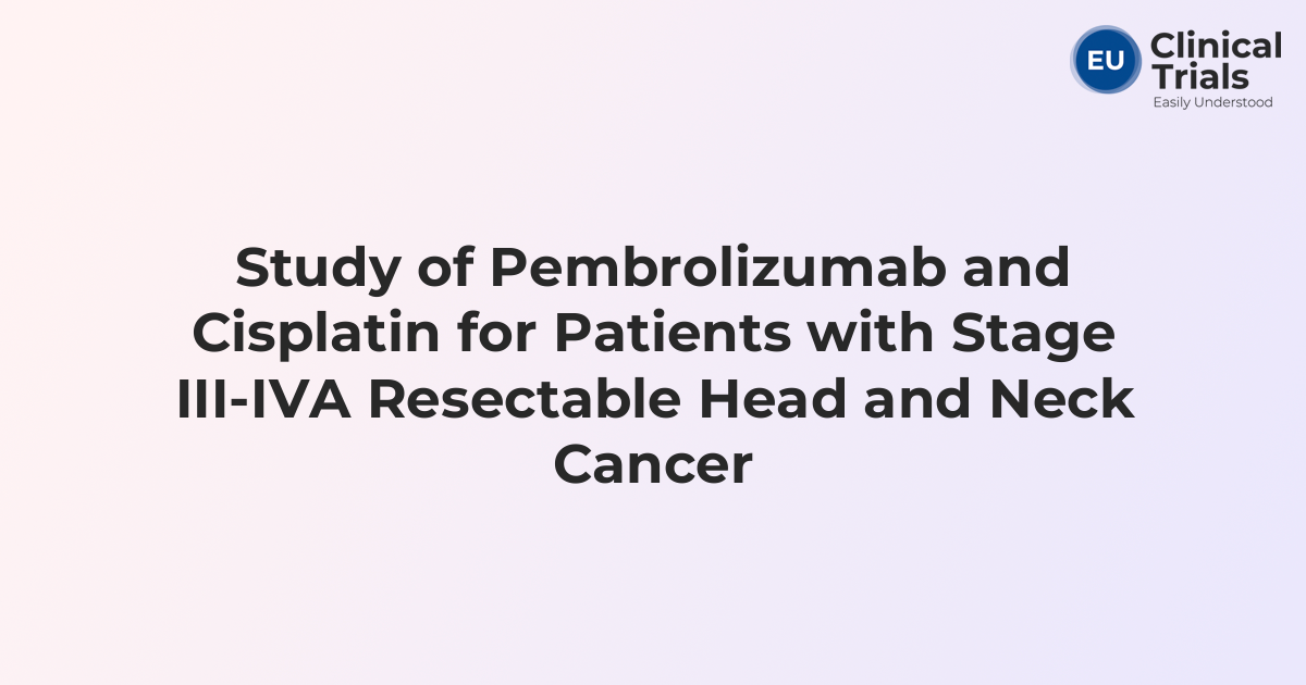 Study of Pembrolizumab and Cisplatin for Patients with Stage III-IVA ...
