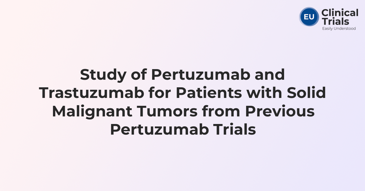 Study of Pertuzumab and Trastuzumab for Patients with Solid Malignant ...