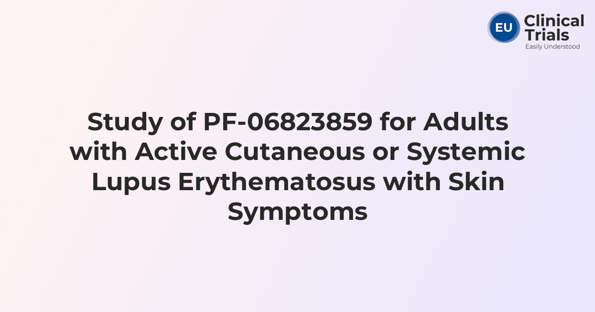Study of PF-06823859 for Adults with Active Cutaneous or Systemic Lupus ...