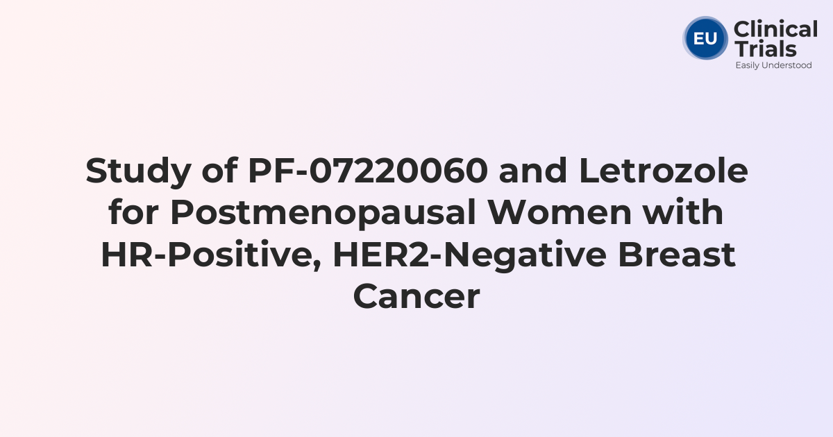Study of PF-07220060 and Letrozole for Postmenopausal Women with HR ...