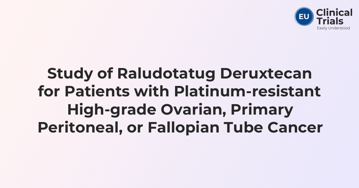 Study of Raludotatug Deruxtecan for Patients with Platinum-resistant ...