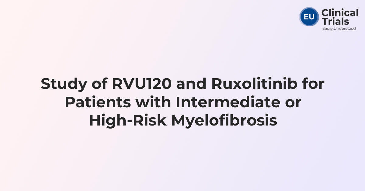 Study of RVU120 and Ruxolitinib for Patients with Intermediate or High ...