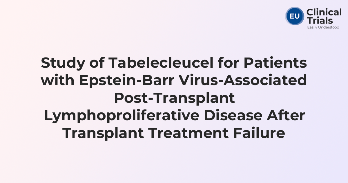 Study of Tabelecleucel for Patients with Epstein-Barr Virus-Associated ...