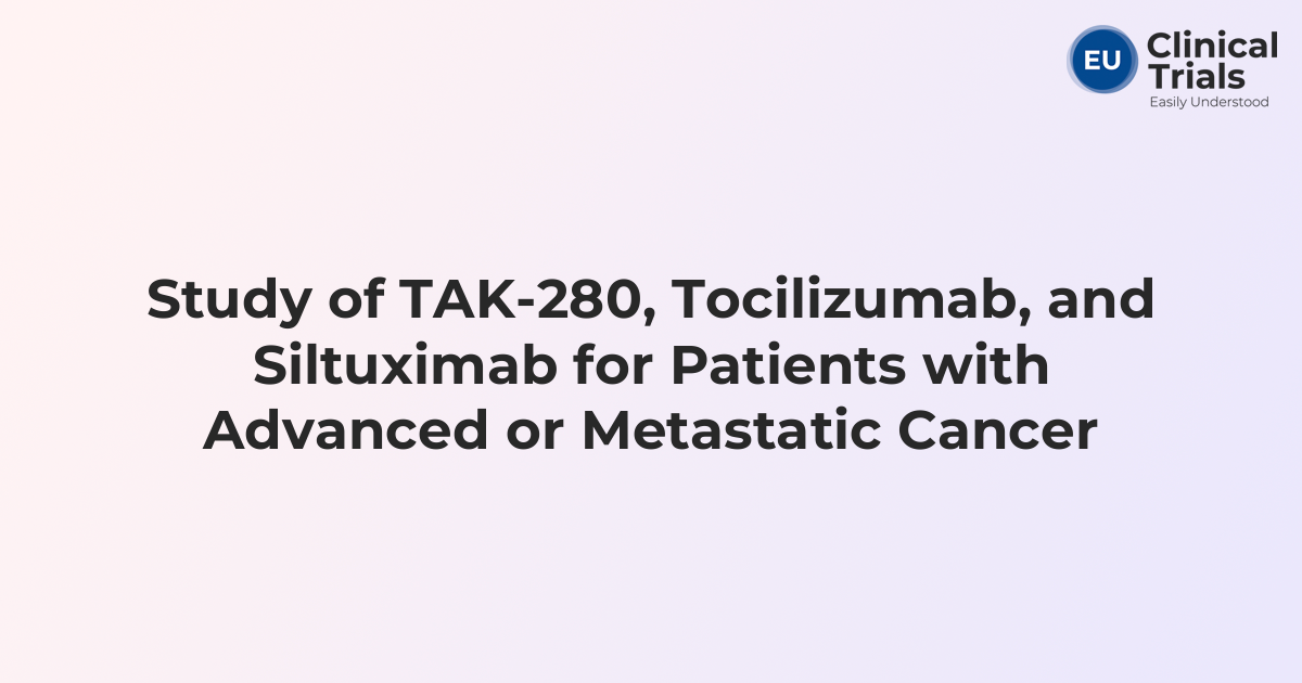 Study of TAK-280, Tocilizumab, and Siltuximab for Patients with ...