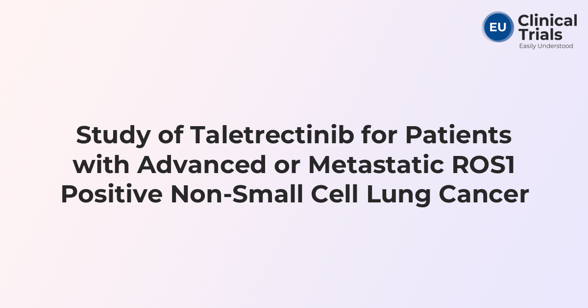 Study of Taletrectinib for Patients with Advanced or Metastatic ROS1 ...