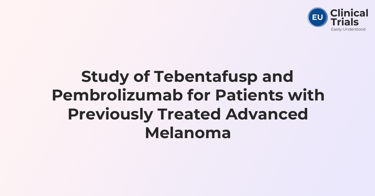 Study of Tebentafusp and Pembrolizumab for Patients with Previously ...