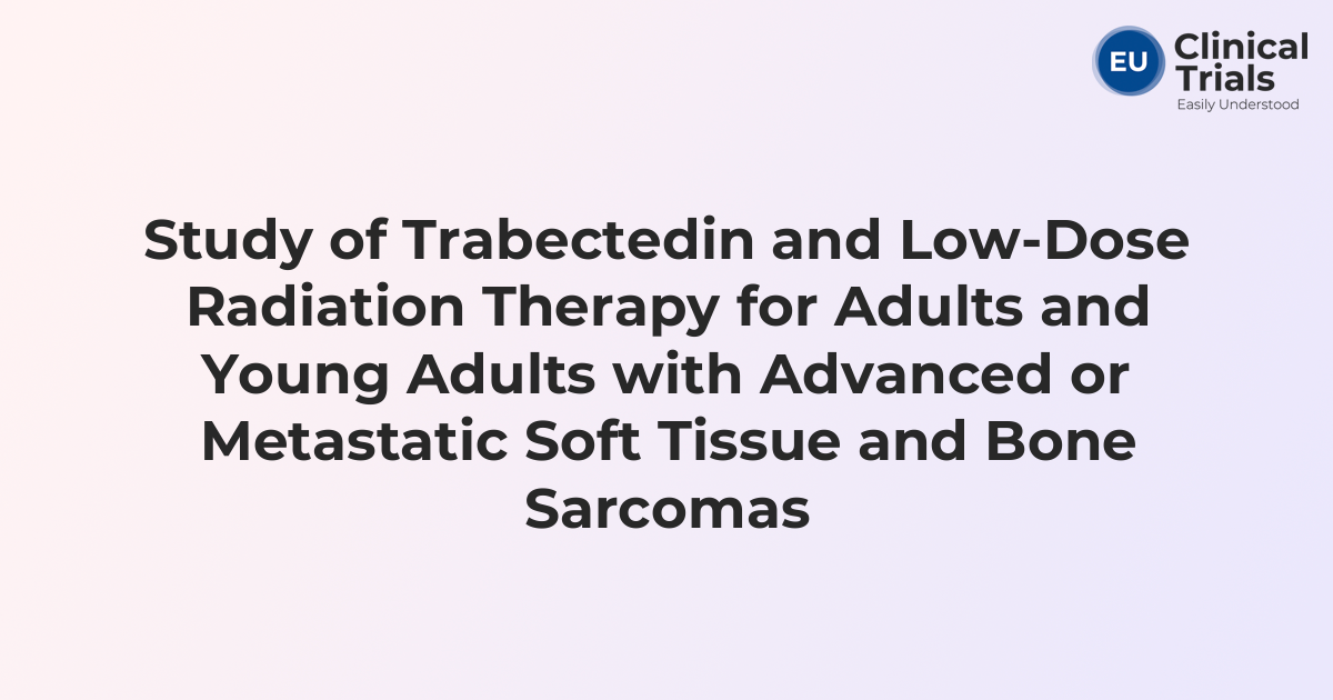 Study of Trabectedin and Low-Dose Radiation Therapy for Adults and ...