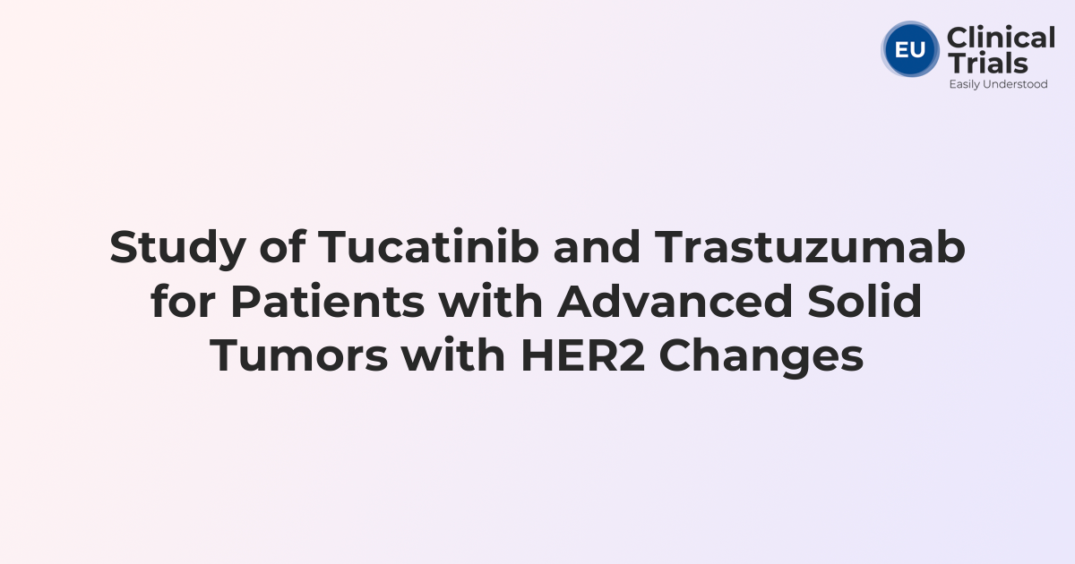 Study of Tucatinib and Trastuzumab for Patients with Advanced Solid ...