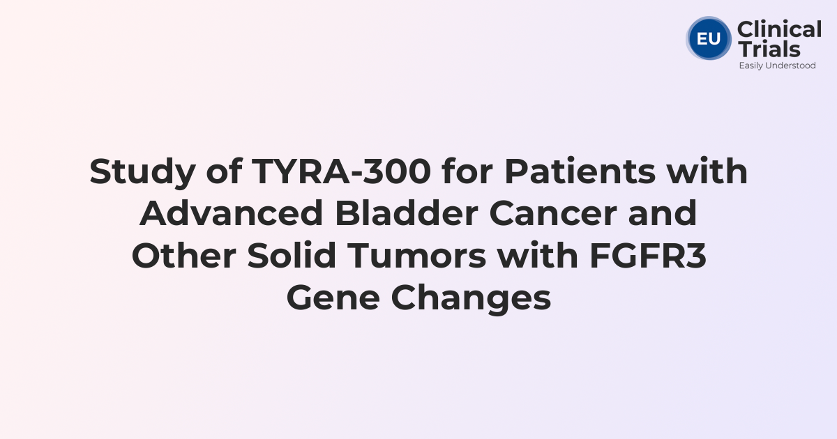 Study of TYRA-300 for Patients with Advanced Bladder Cancer and Other ...