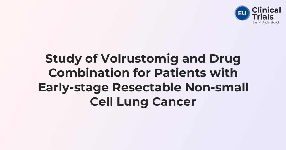 Study of Volrustomig and Drug Combination for Patients with Early-stage ...