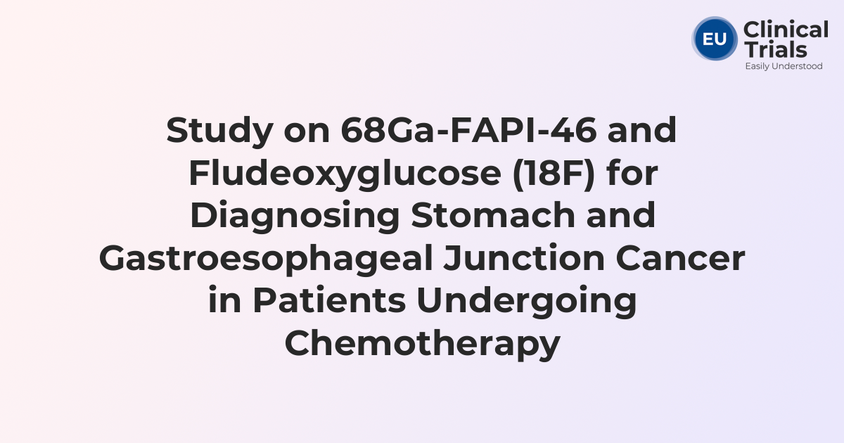 Study on 68Ga-FAPI-46 and Fludeoxyglucose (18F) for Diagnosing Stomach ...