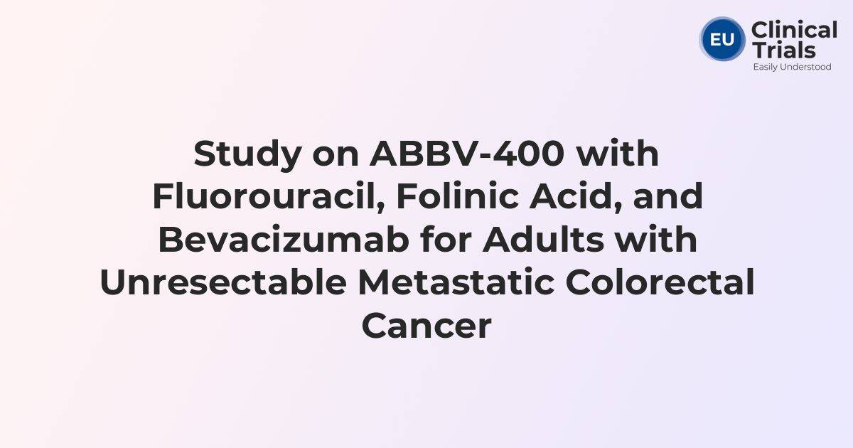Study on ABBV-400 with Fluorouracil, Folinic Acid, and Bevacizumab for ...