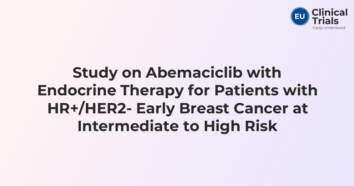 Study on Abemaciclib with Endocrine Therapy for Patients with HR+/HER2- Early Breast Cancer at ...