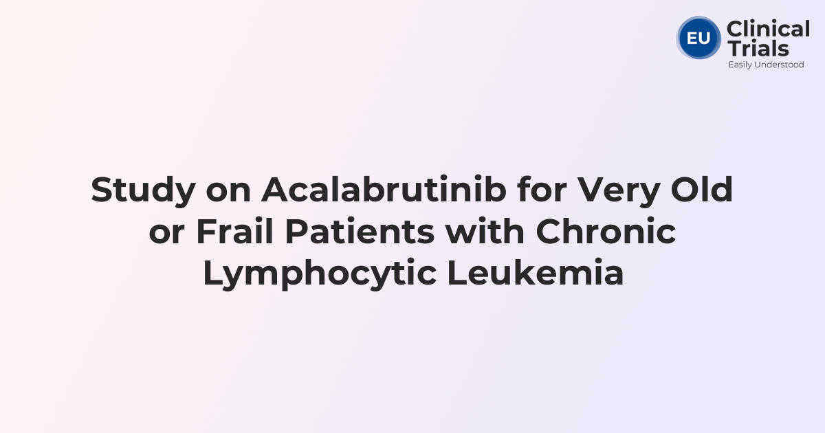 Study on Acalabrutinib for Very Old or Frail Patients with Chronic ...