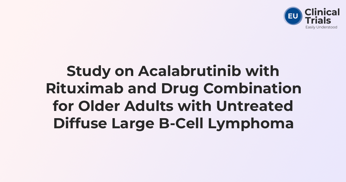Study on Acalabrutinib with Rituximab and Drug Combination for Older ...