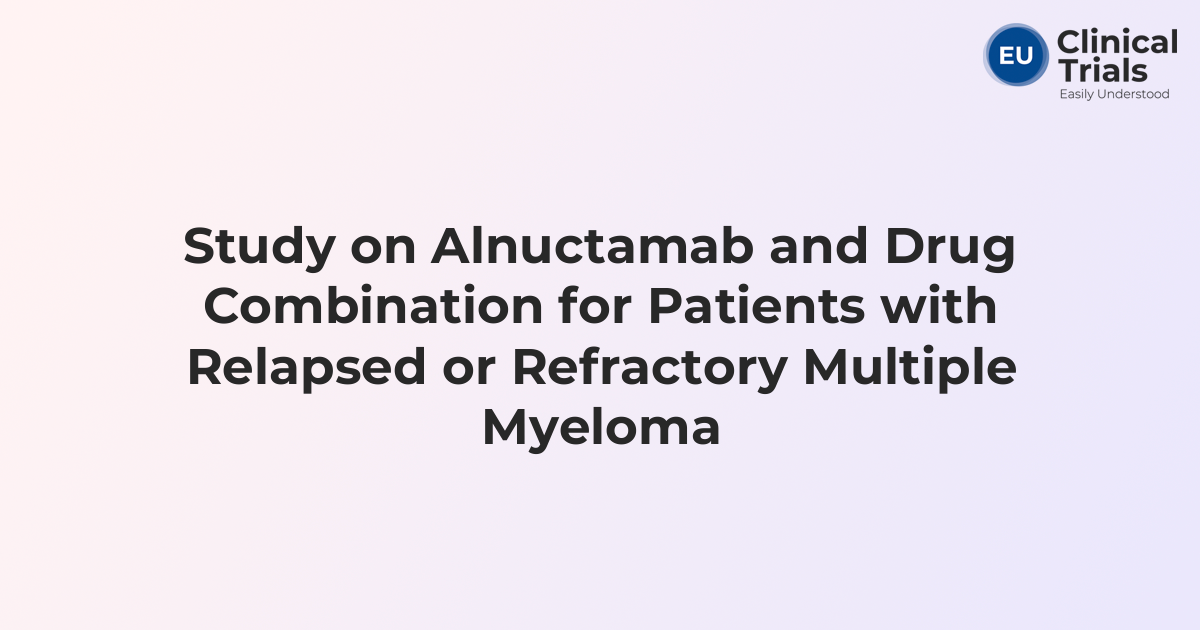 Study on Alnuctamab and Drug Combination for Patients with Relapsed or ...