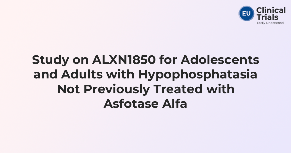 Study on ALXN1850 for Adolescents and Adults with Hypophosphatasia Not ...