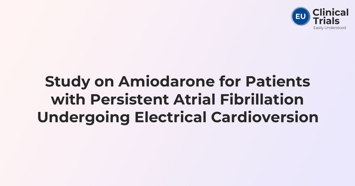 Study on Amiodarone for Patients with Persistent Atrial Fibrillation Undergoing Electrical ...
