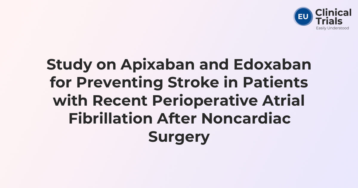 Study on Apixaban and Edoxaban for Preventing Stroke in Patients with ...