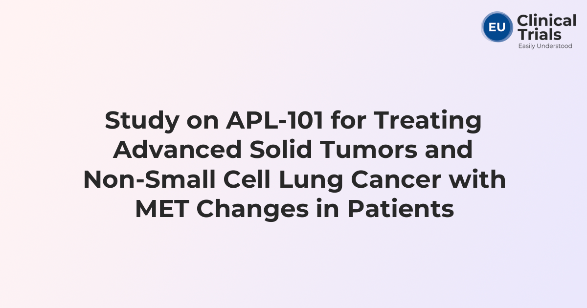 Study on APL-101 for Treating Advanced Solid Tumors and Non-Small Cell Lung Cancer with MET ...
