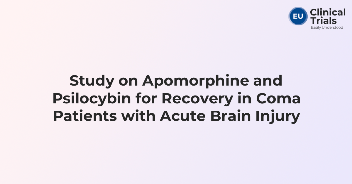 Study on Apomorphine and Psilocybin for Recovery in Coma Patients with ...