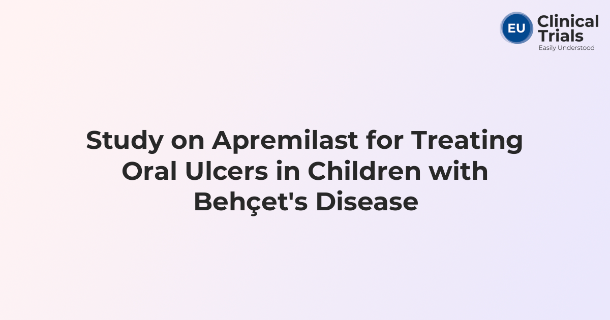 Study on Apremilast for Treating Oral Ulcers in Children with Behçet’s ...