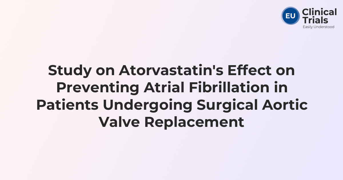 Study on Atorvastatin’s Effect on Preventing Atrial Fibrillation in Patients Undergoing Surgical ...