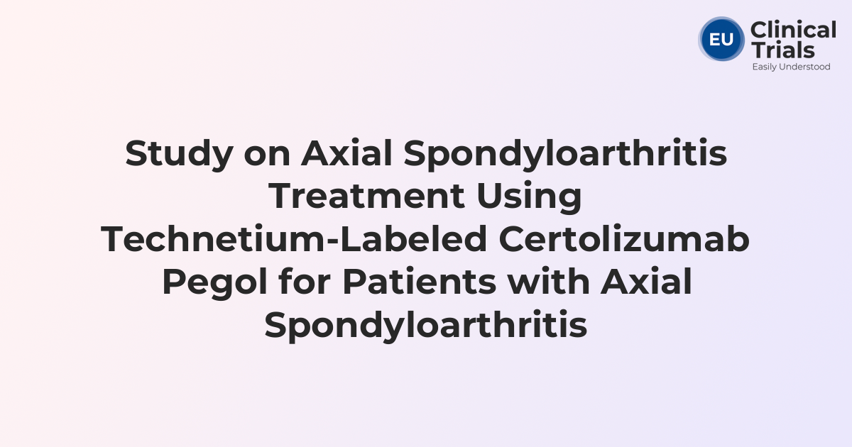 Study on Axial Spondyloarthritis Treatment Using Technetium-Labeled Certolizumab Pegol for ...