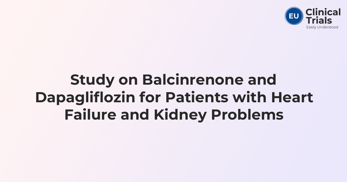 Study on Balcinrenone and Dapagliflozin for Patients with Heart Failure ...