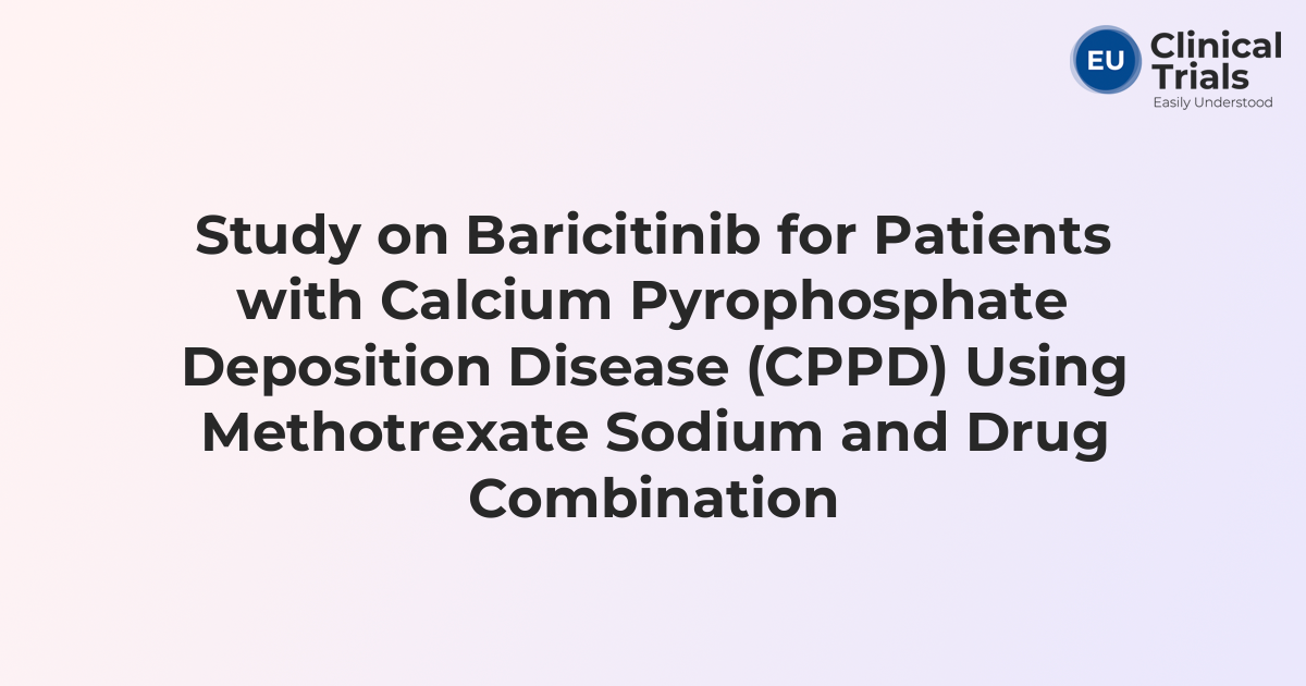 Study on Baricitinib for Patients with Calcium Pyrophosphate Deposition Disease (CPPD) Using ...
