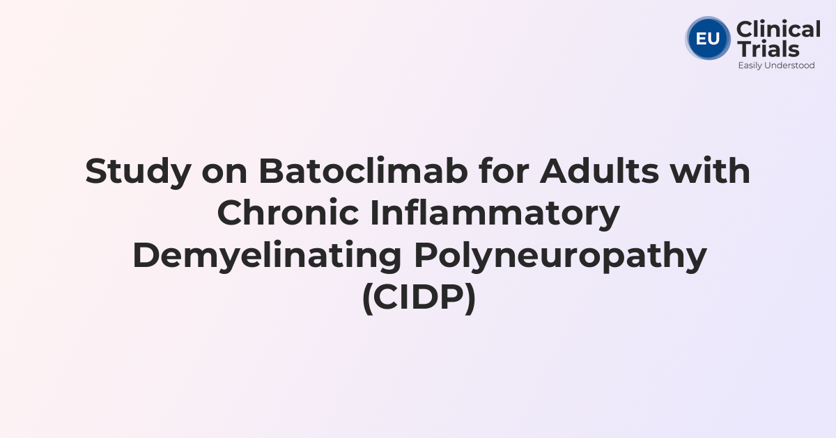 Study on Batoclimab for Adults with Chronic Inflammatory Demyelinating ...