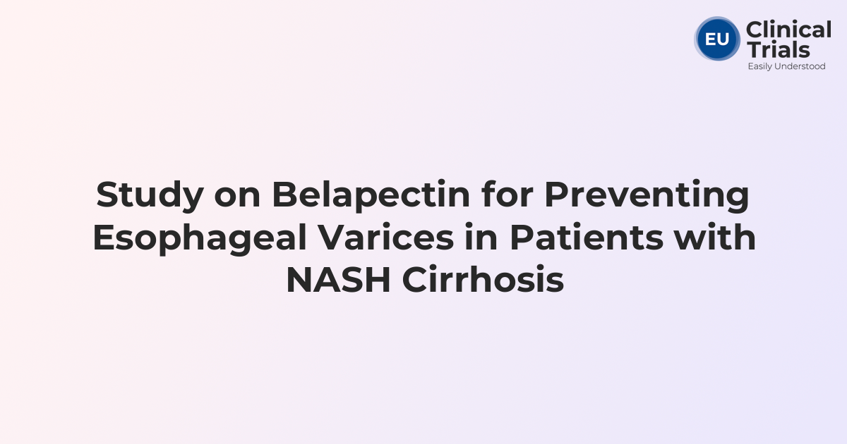 Study on Belapectin for Preventing Esophageal Varices in Patients with ...