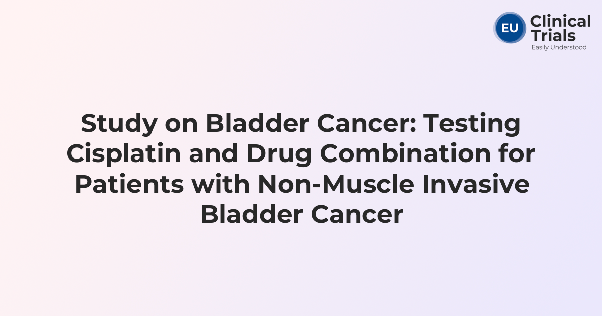 Study on Bladder Cancer: Testing Cisplatin and Drug Combination for ...
