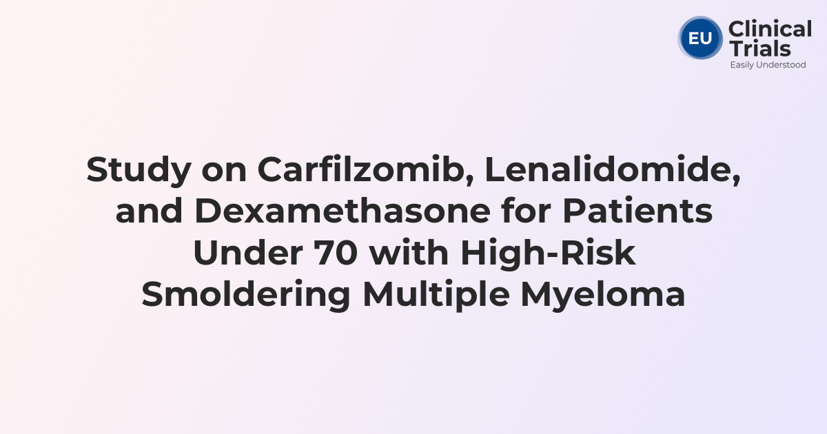Study on Carfilzomib, Lenalidomide, and Dexamethasone for Patients Under 70 with High-Risk ...