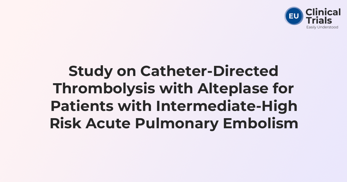 Study on Catheter-Directed Thrombolysis with Alteplase for Patients with Intermediate-High Risk ...