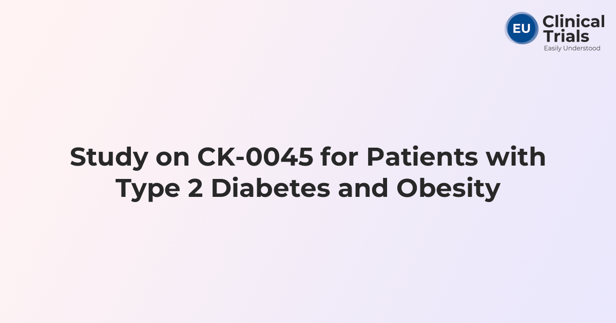 Study on CK-0045 for Patients with Type 2 Diabetes and Obesity
