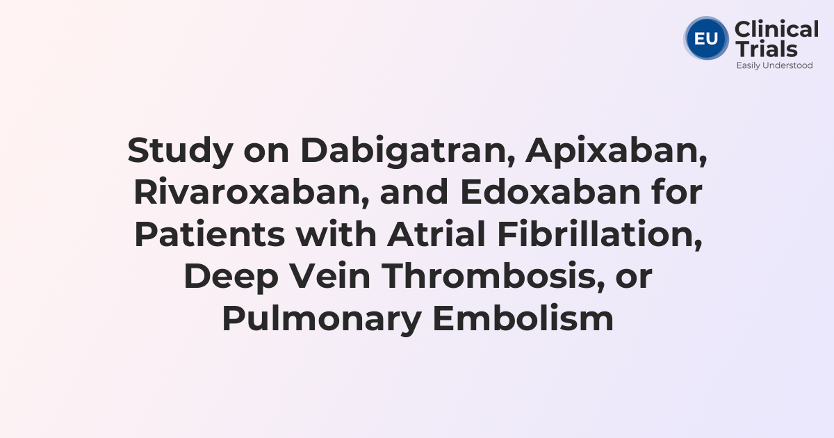 Study on Dabigatran, Apixaban, Rivaroxaban, and Edoxaban for Patients ...