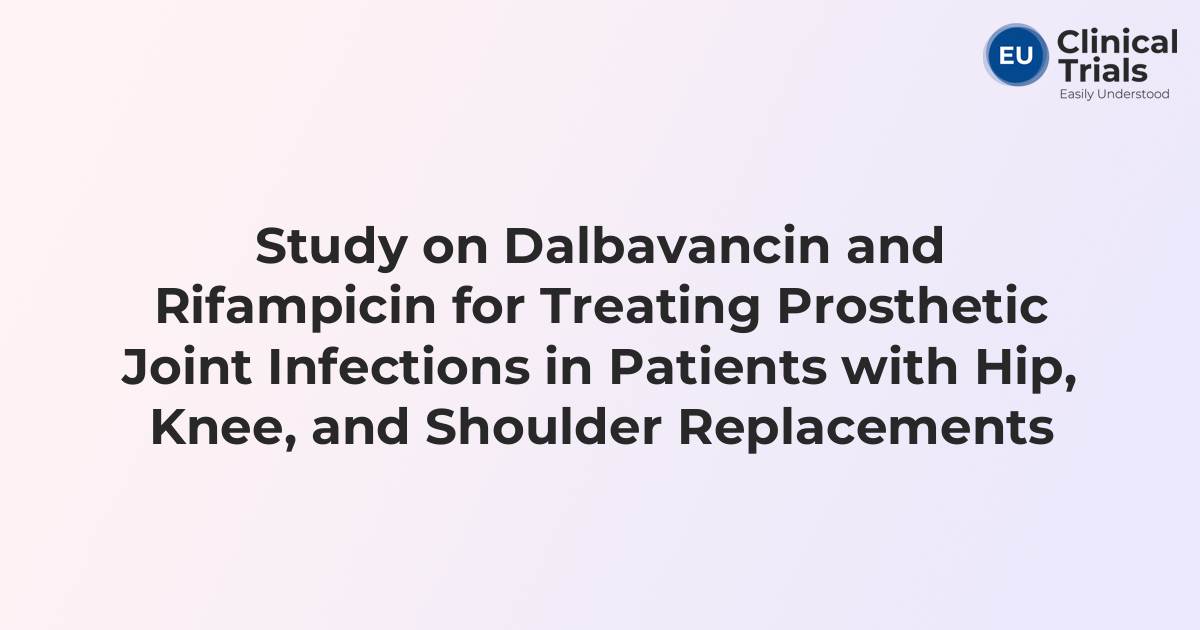 Study on Dalbavancin and Rifampicin for Treating Prosthetic Joint ...