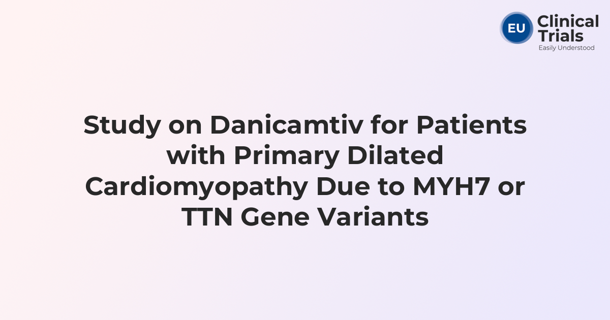 Study on Danicamtiv for Patients with Primary Dilated Cardiomyopathy ...