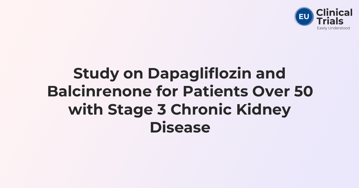 Study on Dapagliflozin and Balcinrenone for Patients Over 50 with Stage ...